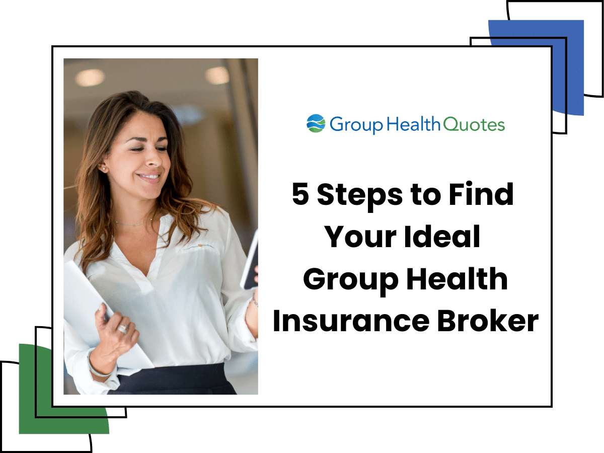5 Steps to Find Your Ideal Group Health Insurance Broker - Group Health ...