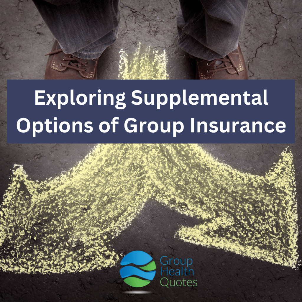 Exploring Supplemental Options of Group Insurance - Group Health Quotes