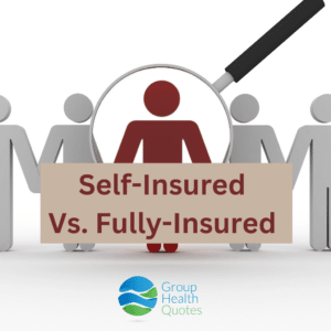 Self-Insured Vs. Fully-Insured - Group Health Quotes