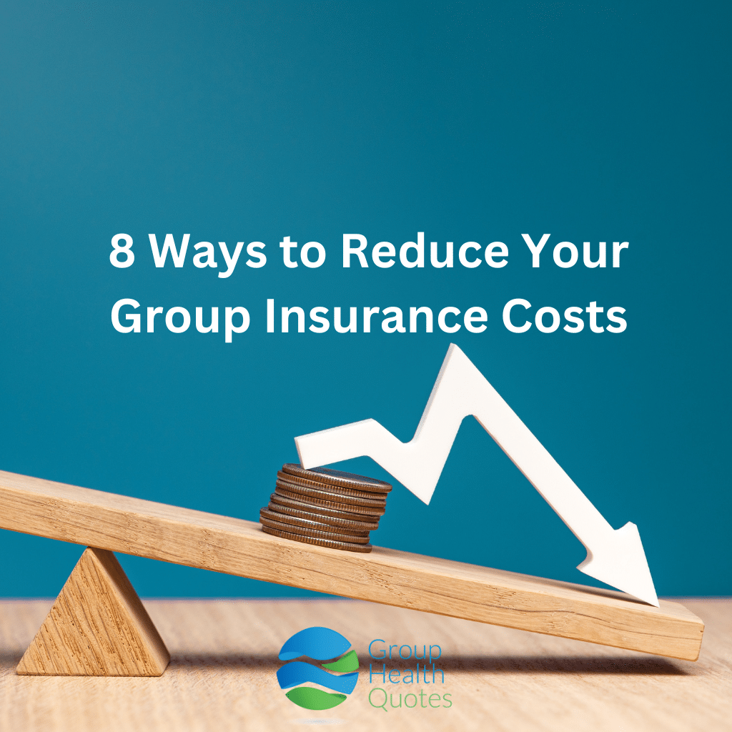 8 Ways to Reduce Your Group Insurance Costs - Group Health Quotes