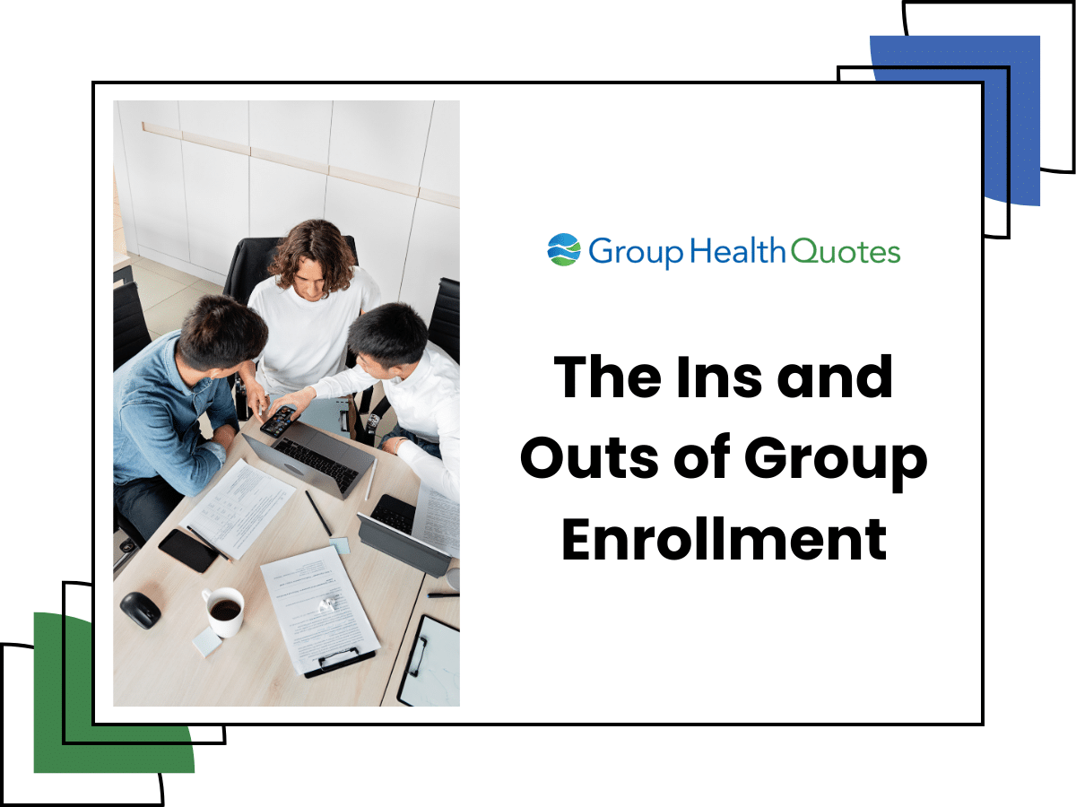 The Ins and Outs of Group Enrollment - Group Health Quotes